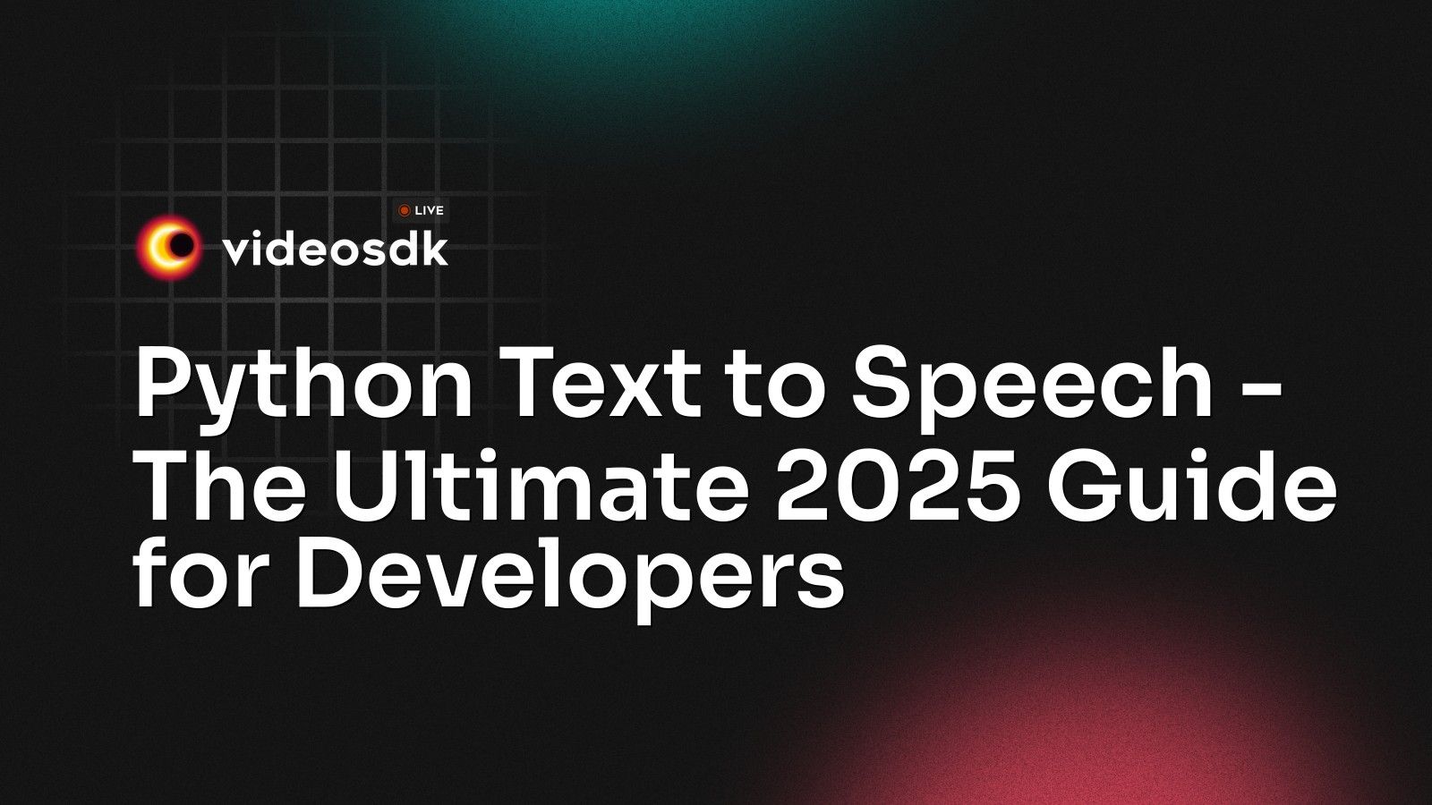 Python Text to Speech - The Ultimate 2025 Guide for Developers - VideoSDK