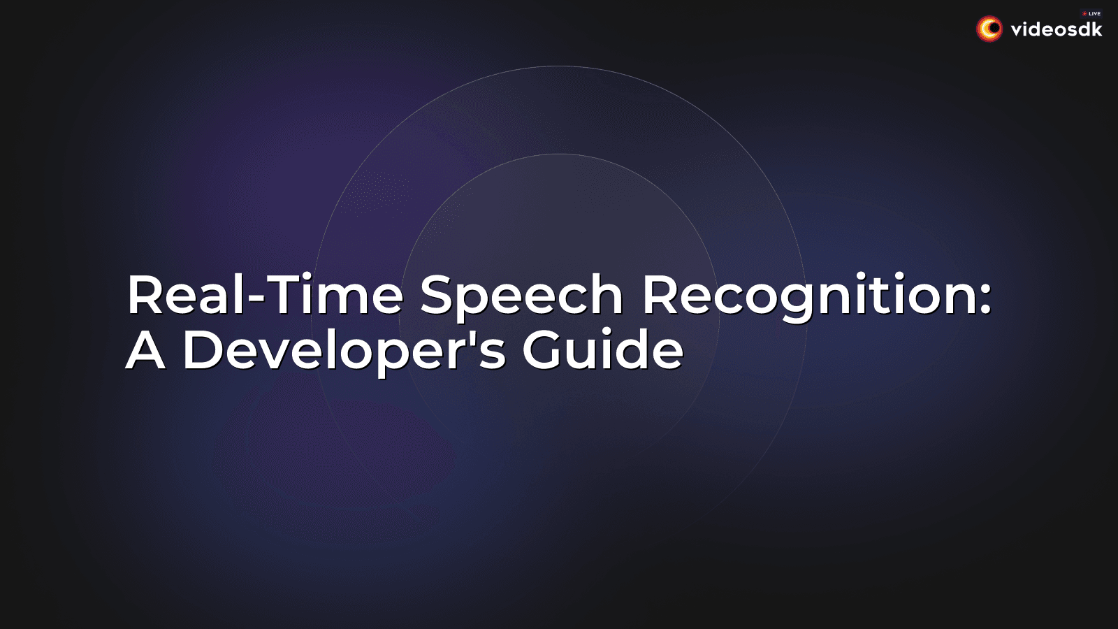 Real Time Speech Recognition A Developers Guide Videosdk