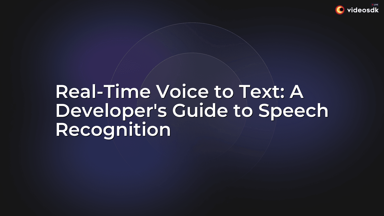 Real-Time Voice to Text: A Developer's Guide to Speech Recognition - VideoSDK
