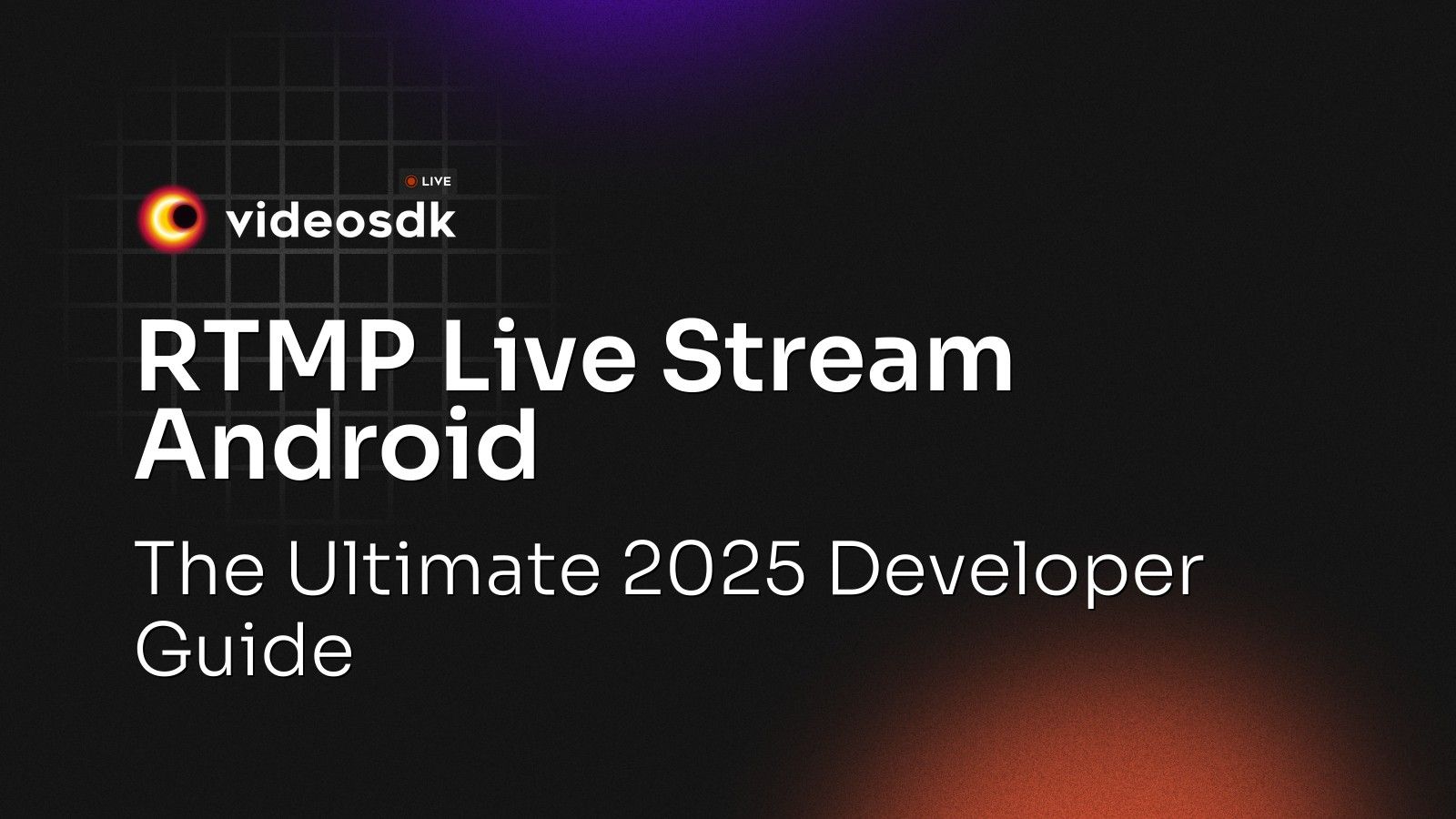 RTMP Live Stream Android: The Ultimate 2025 Developer Guide - VideoSDK