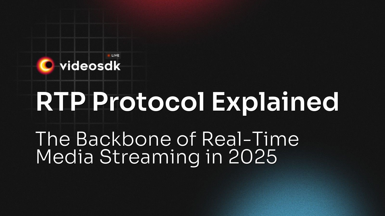RTP Protocol Explained: The Backbone of Real-Time Media Streaming in 2025 - VideoSDK