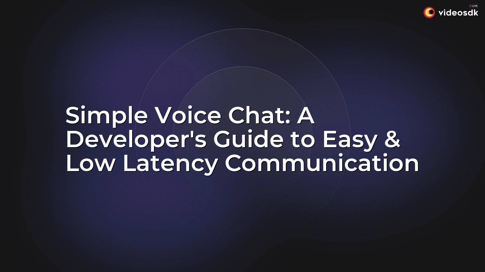 Simple Voice Chat: A Developer's Guide to Easy & Low Latency Communication - VideoSDK