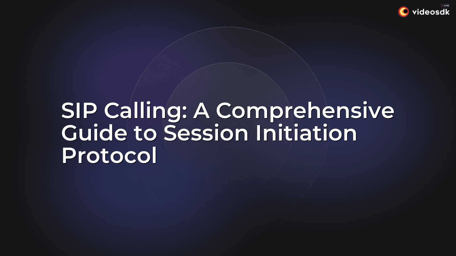 SIP Calling: A Comprehensive Guide to Session Initiation Protocol - VideoSDK