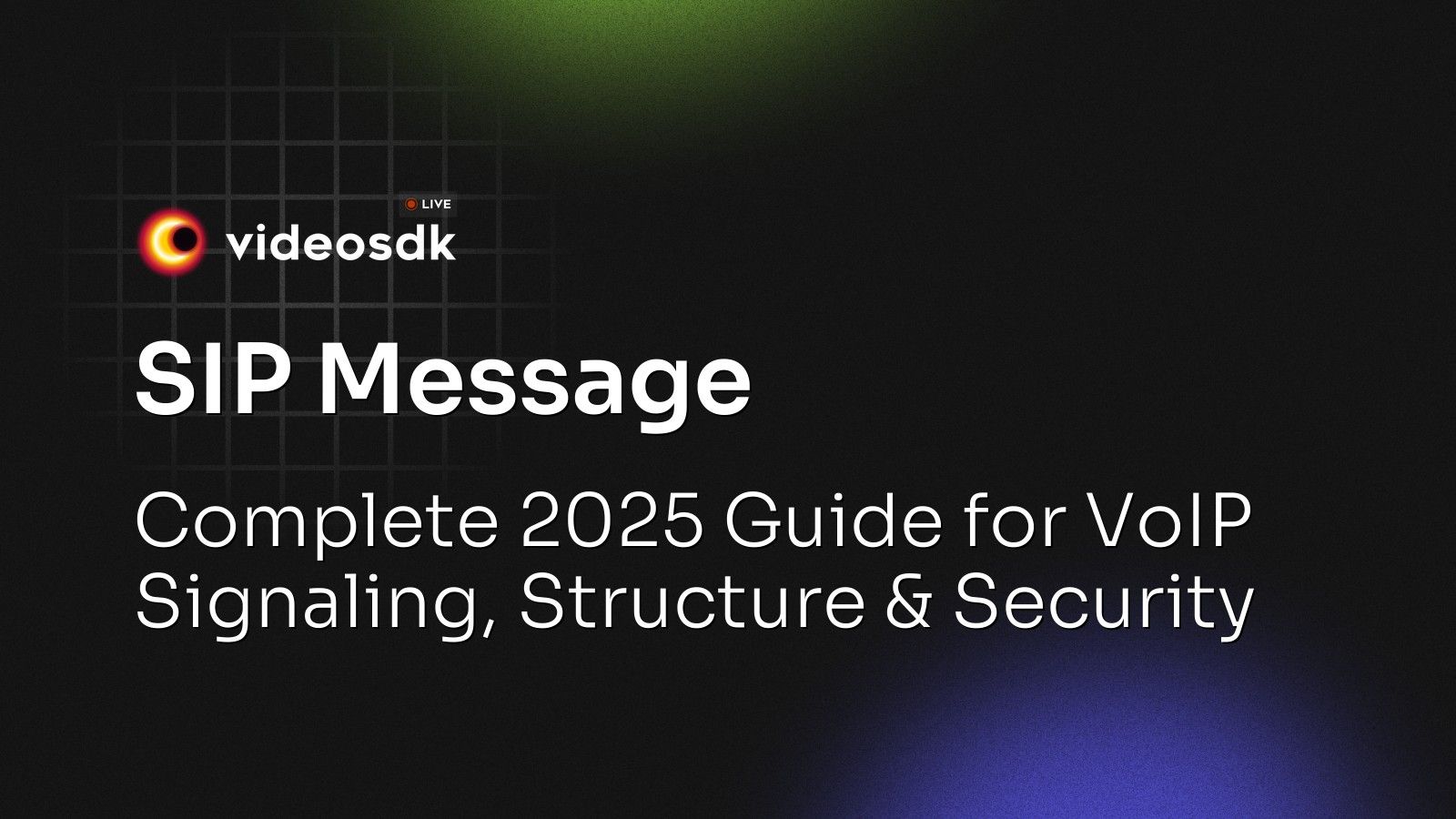 SIP Message: Complete 2025 Guide for VoIP Signaling, Structure & Security - VideoSDK