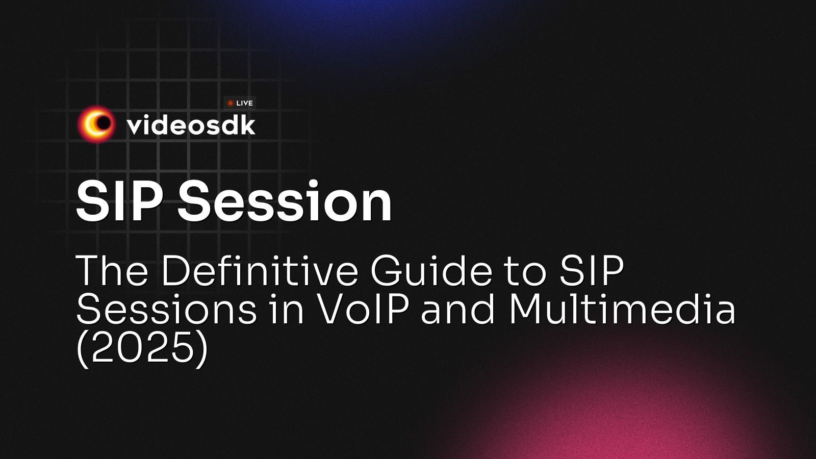 SIP Session: The Definitive Guide to SIP Sessions in VoIP and Multimedia (2025) - VideoSDK