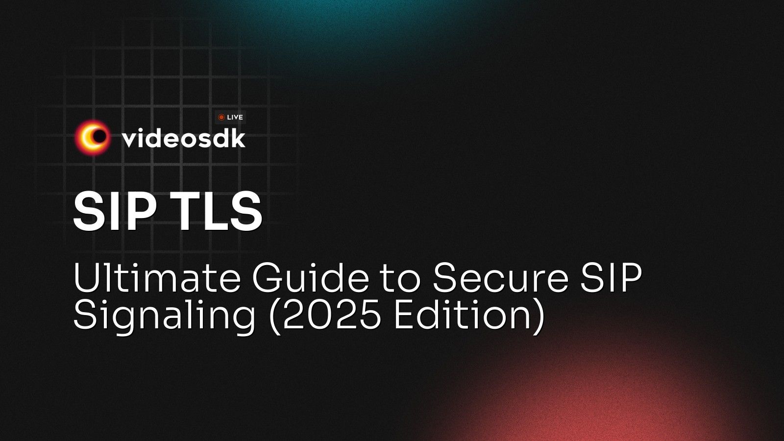 SIP TLS: Ultimate Guide to Secure SIP Signaling (2025 Edition) - VideoSDK