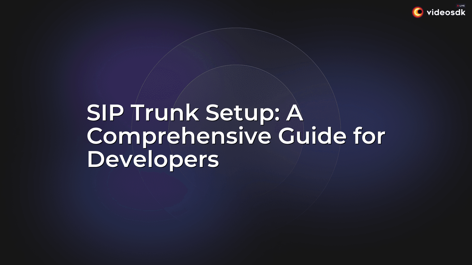 SIP Trunk Setup: A Comprehensive Guide for Developers - VideoSDK