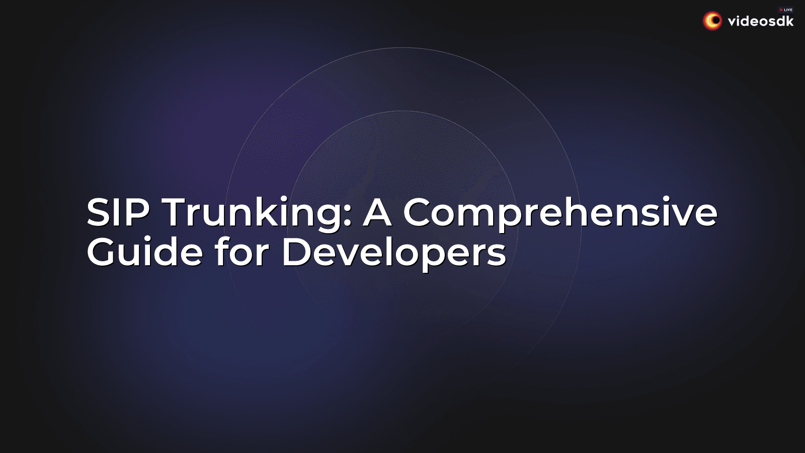 SIP Trunking: A Comprehensive Guide for Developers - VideoSDK