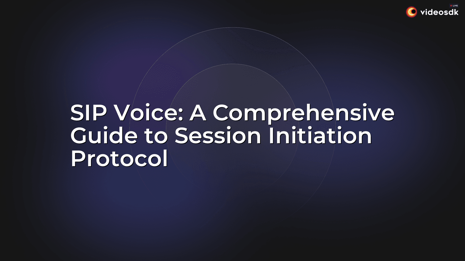 SIP Voice: A Comprehensive Guide to Session Initiation Protocol - VideoSDK