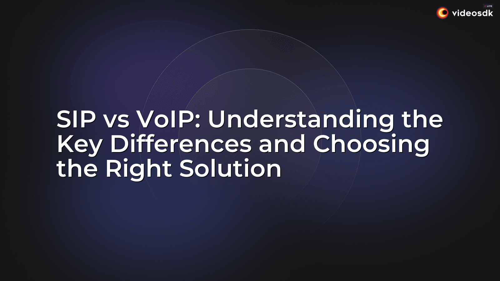 SIP vs VoIP: Understanding the Key Differences and Choosing the Right Solution - VideoSDK