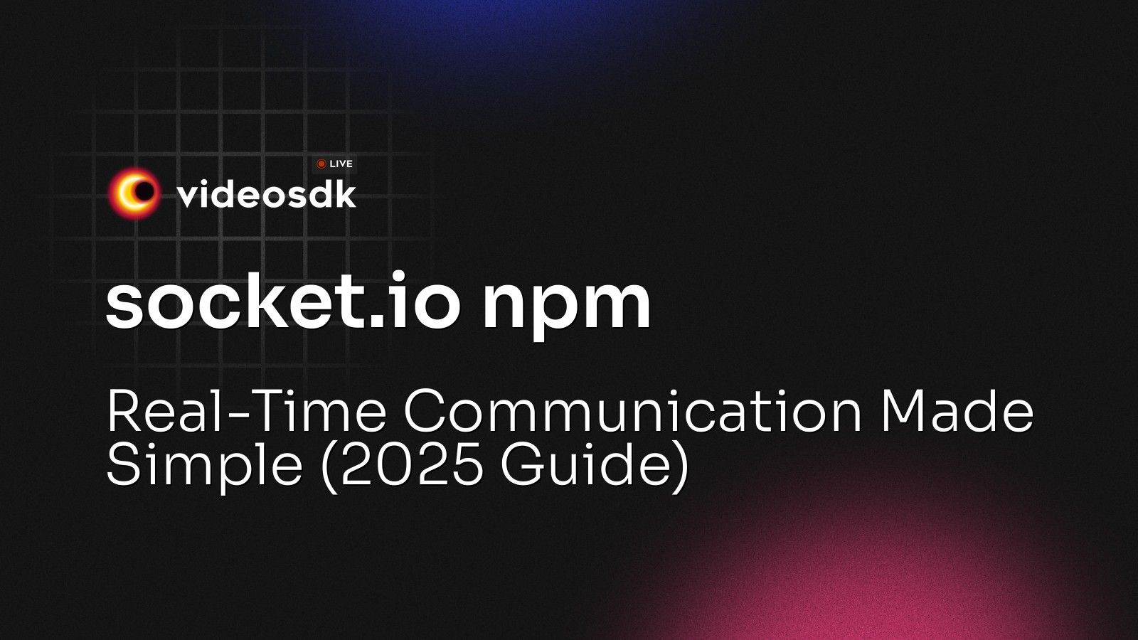 socket.io npm: Real-Time Communication Made Simple (2025 Guide) - VideoSDK
