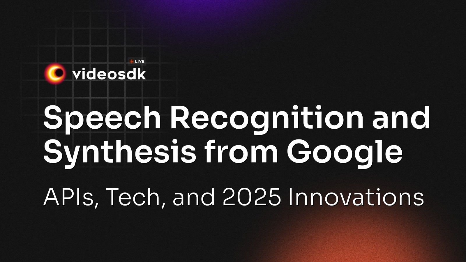 Speech Recognition and Synthesis from Google: APIs, Tech, and 2025 ...