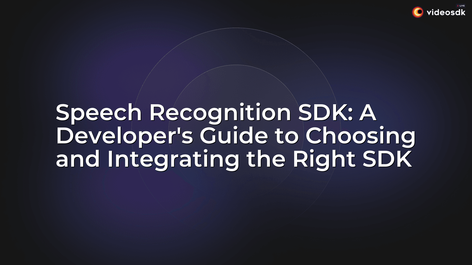 Speech Recognition Sdk A Developers Guide To Choosing And Integrating