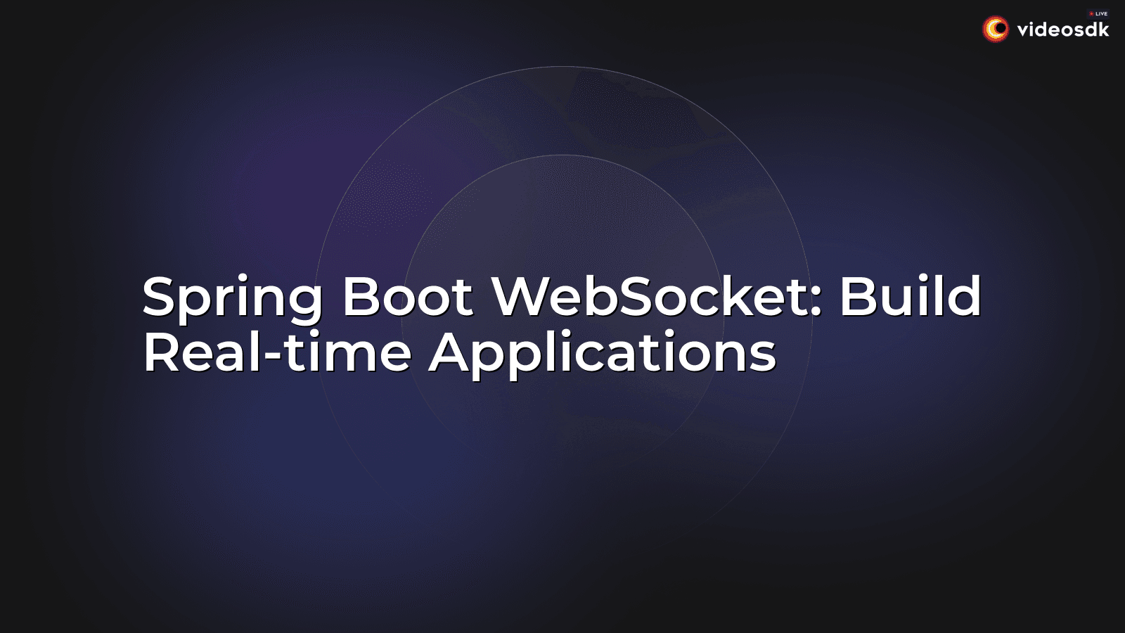 Spring Boot WebSocket: Build Real-time Applications - VideoSDK