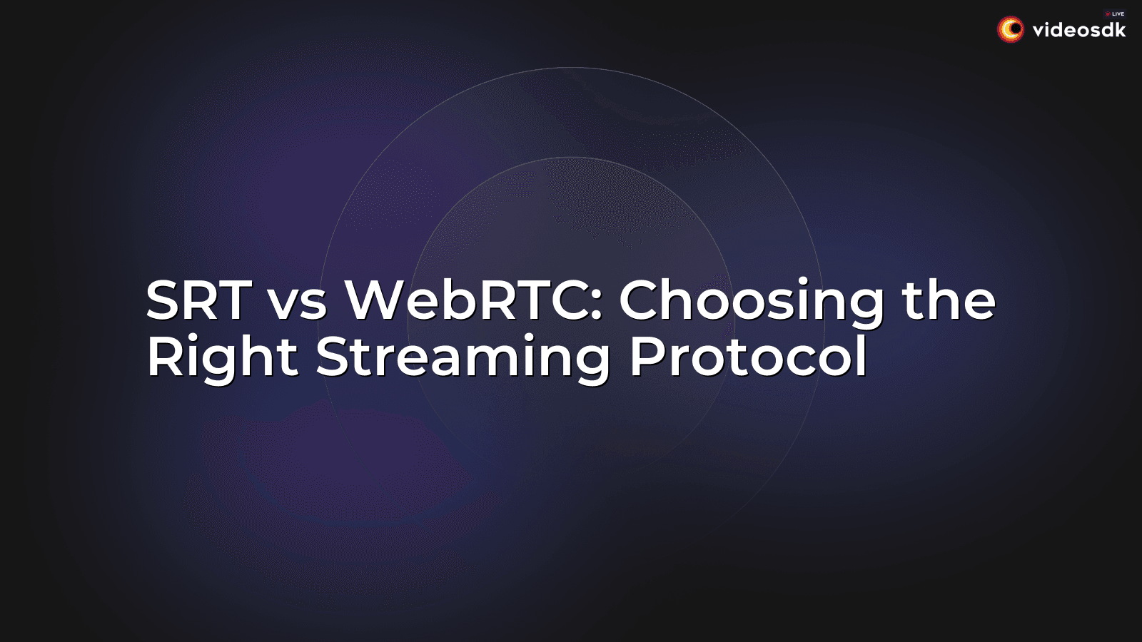 SRT vs WebRTC: Choosing the Right Streaming Protocol - VideoSDK