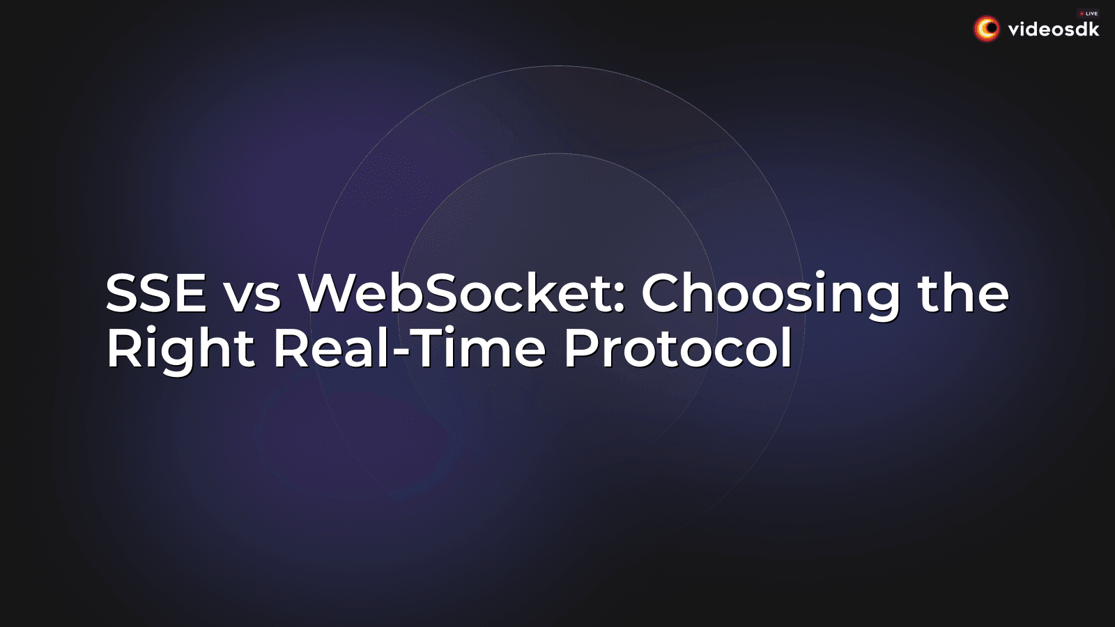 SSE vs WebSocket: Choosing the Right Real-Time Protocol - VideoSDK