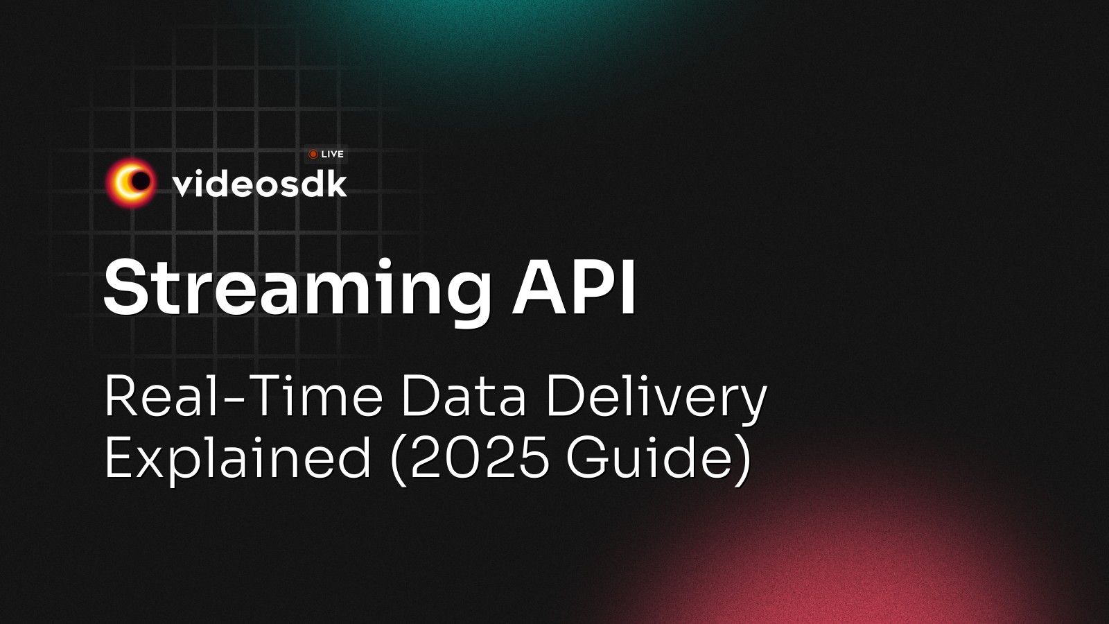 Streaming API: Real-Time Data Delivery Explained (2025 Guide) - VideoSDK