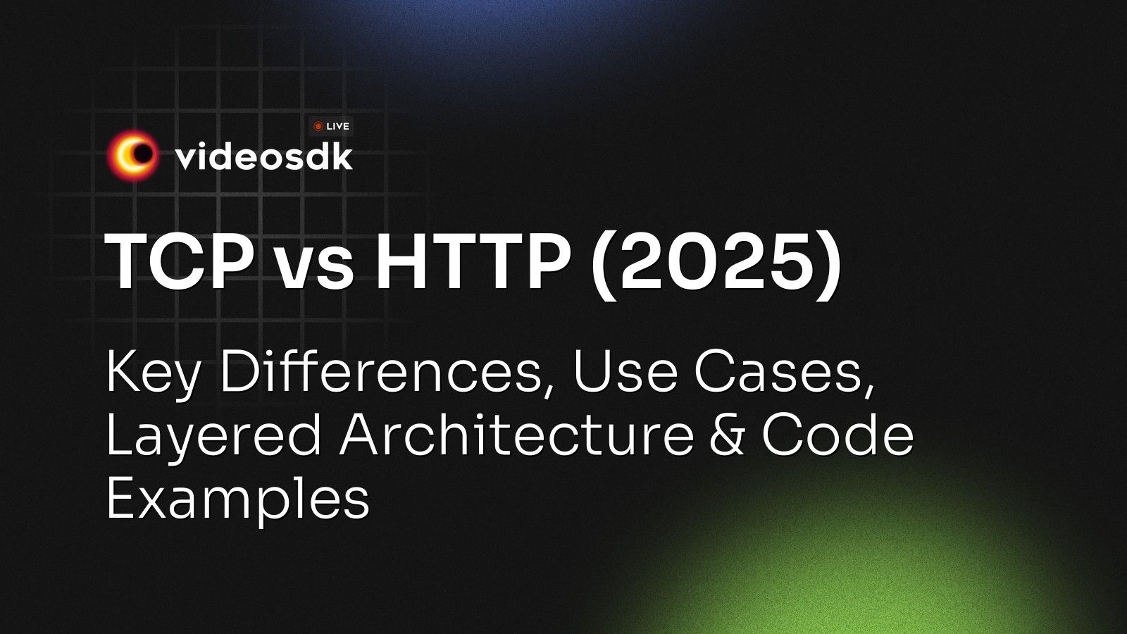 TCP vs HTTP (2025): Key Differences, Use Cases, Layered Architecture & Code Examples - VideoSDK