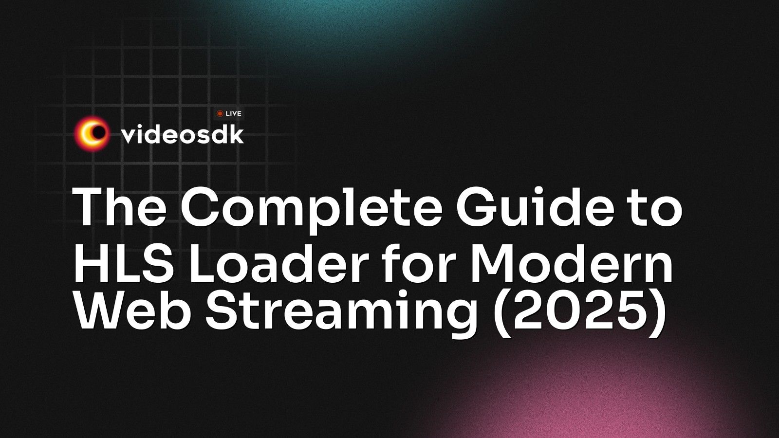 The Complete Guide to HLS Loader for Modern Web Streaming (2025) - VideoSDK