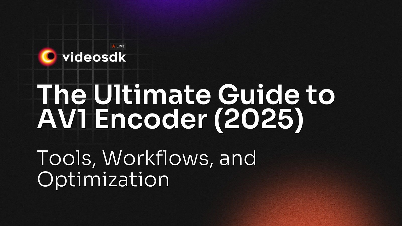 The Ultimate Guide to AV1 Encoder (2025): Tools, Workflows, and Optimization - VideoSDK
