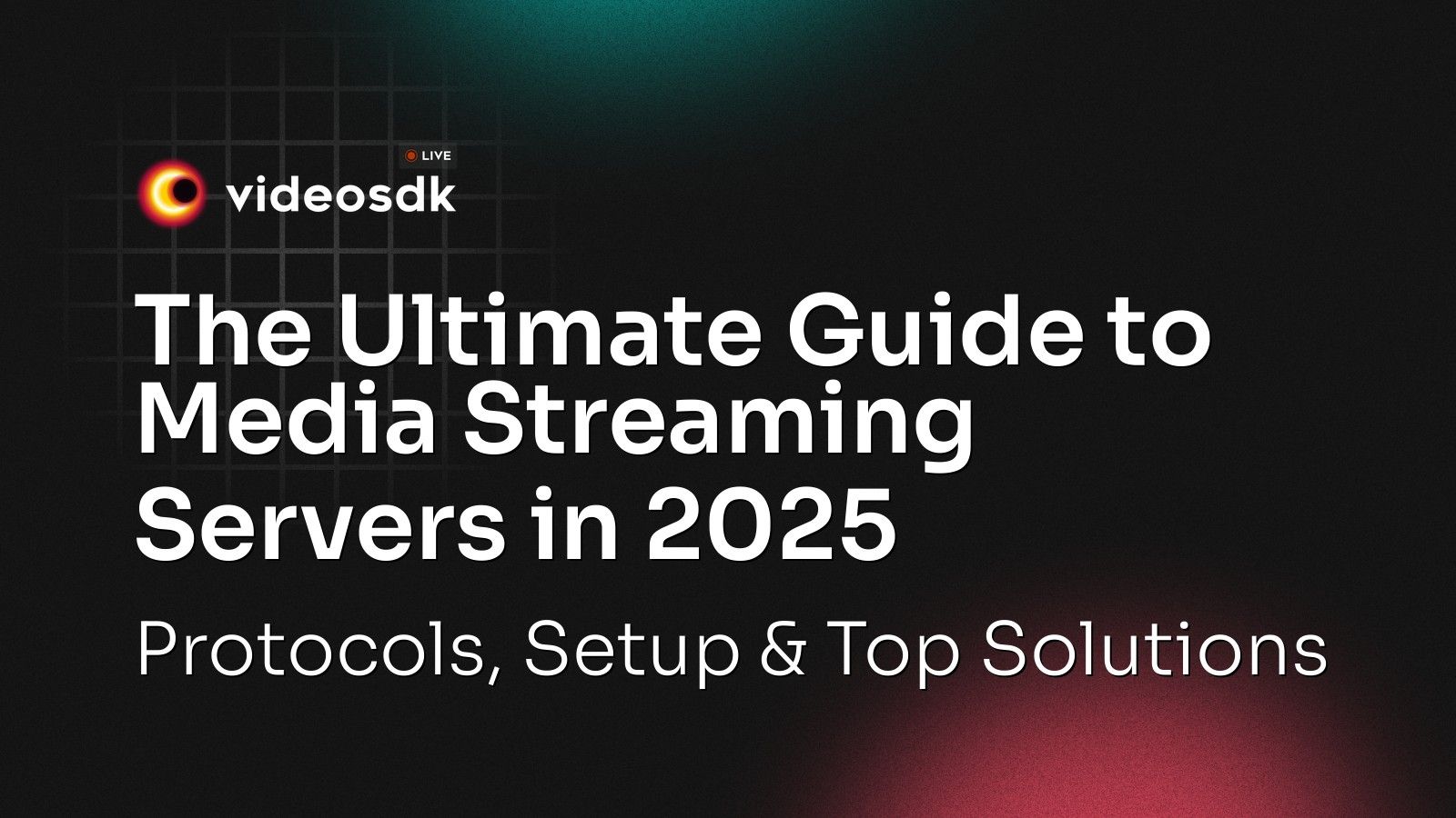 The Ultimate Guide to Media Streaming Servers in 2025: Protocols, Setup & Top Solutions - VideoSDK