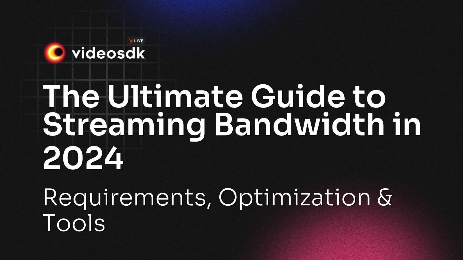 The Ultimate Guide to Streaming Bandwidth in 2024: Requirements, Optimization & Tools - VideoSDK