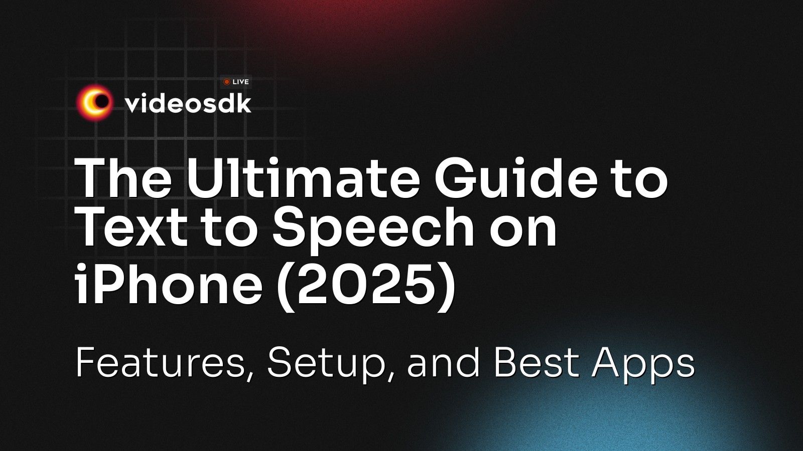 The Ultimate Guide to Text to Speech on iPhone (2025): Features, Setup, and Best Apps - VideoSDK