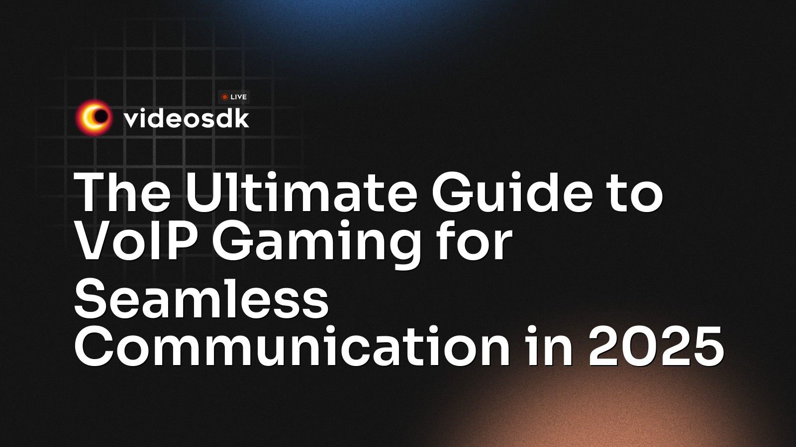 The Ultimate Guide to VoIP Gaming for Seamless Communication in 2025 - VideoSDK