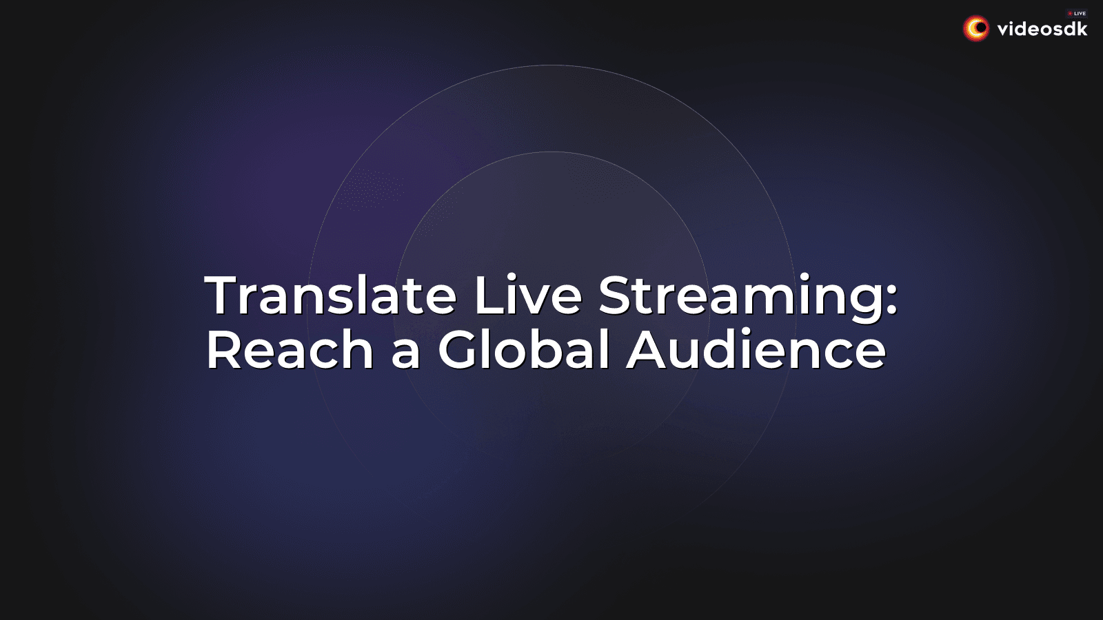 Translate Live Streaming: Reach a Global Audience - VideoSDK