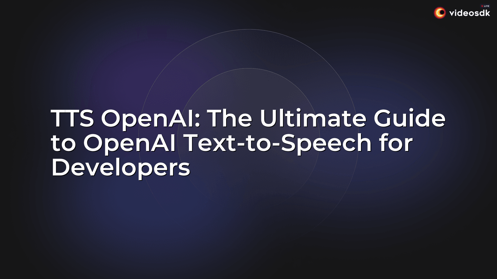 TTS OpenAI: The Ultimate Guide to OpenAI Text-to-Speech for Developers - VideoSDK