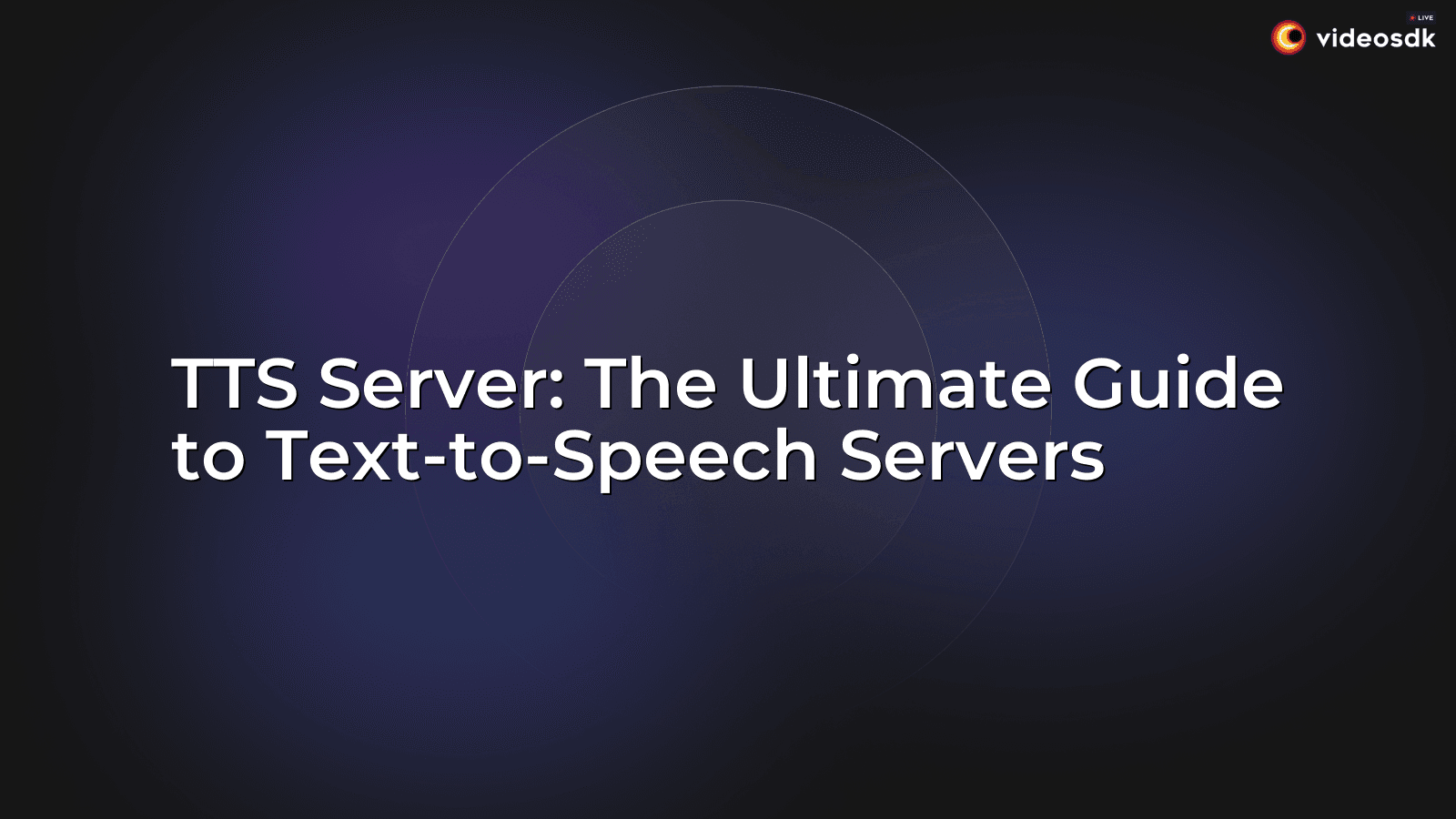 TTS Server: The Ultimate Guide to Text-to-Speech Servers - VideoSDK