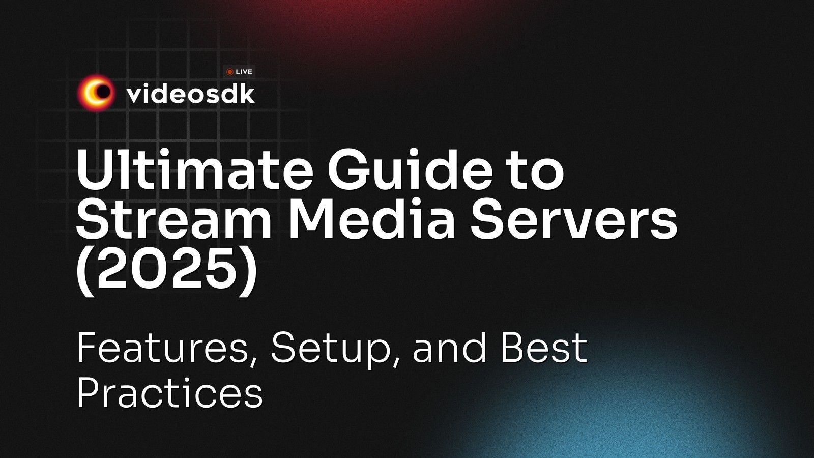 Ultimate Guide to Stream Media Servers (2025): Features, Setup, and Best Practices - VideoSDK
