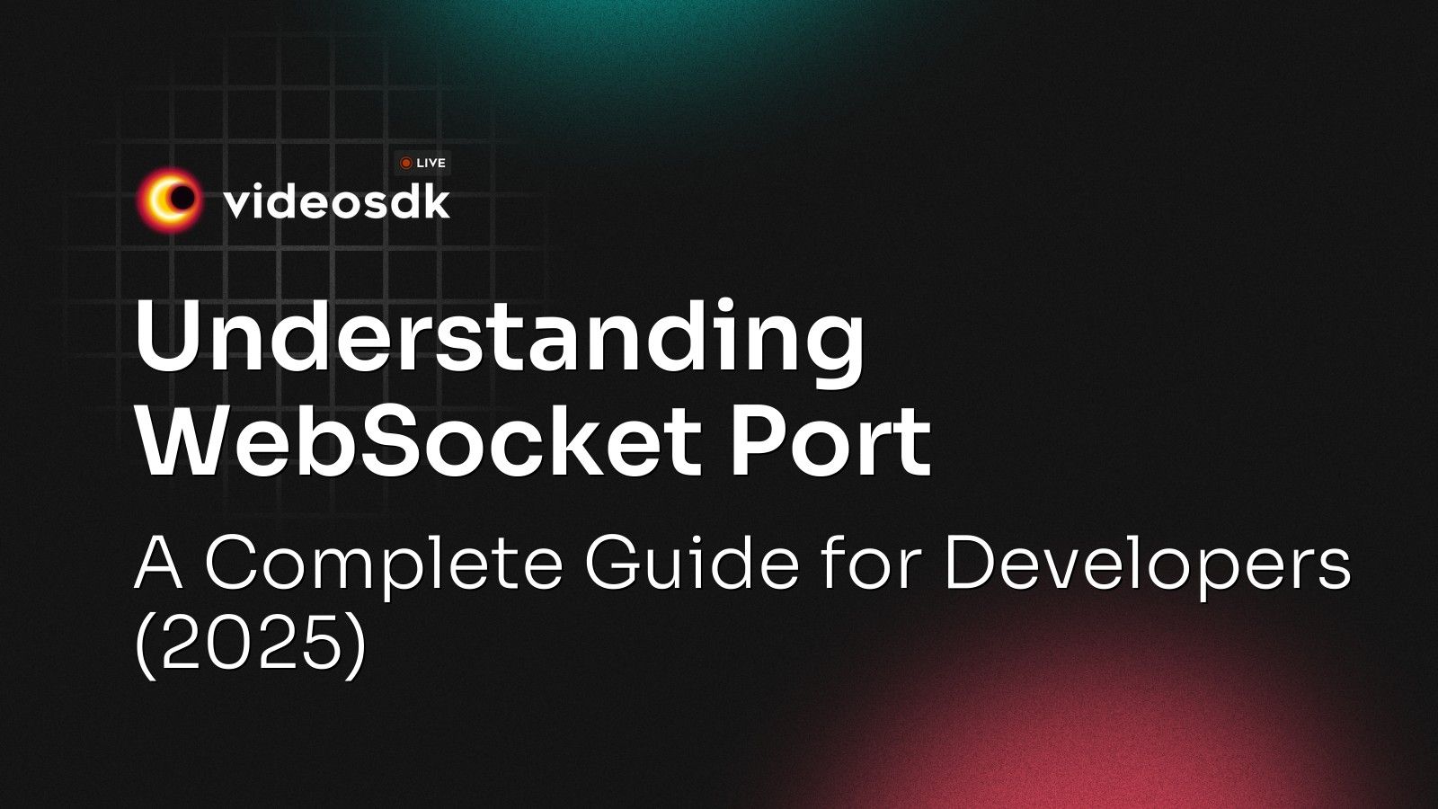 Understanding WebSocket Port: A Complete Guide for Developers (2025) - VideoSDK
