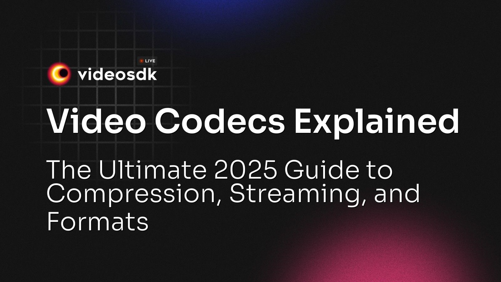 Video Codecs Explained: The Ultimate 2025 Guide to Compression, Streaming, and Formats - VideoSDK