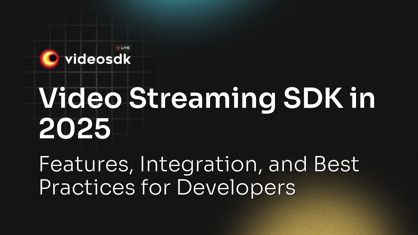 Video Streaming SDK in 2025: Features, Integration, and Best Practices for Developers - VideoSDK