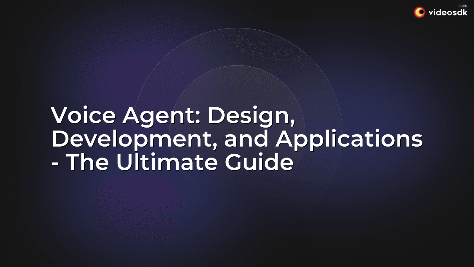 Voice Agent: Design, Development, and Applications - The Ultimate Guide ...