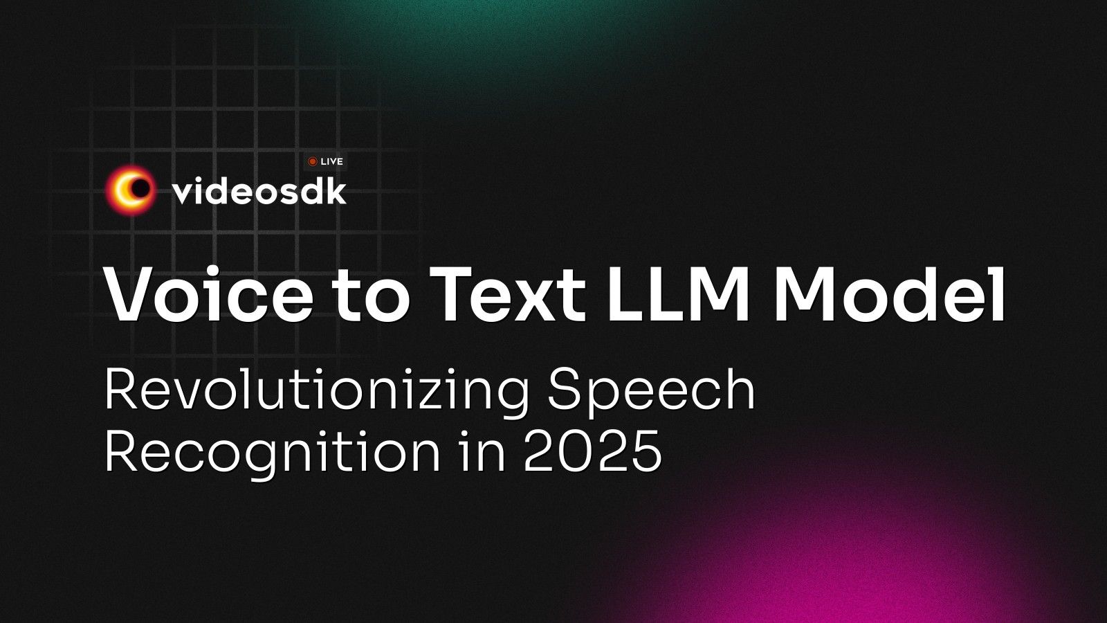 Voice to Text LLM Model: Revolutionizing Speech Recognition in 2025 - VideoSDK
