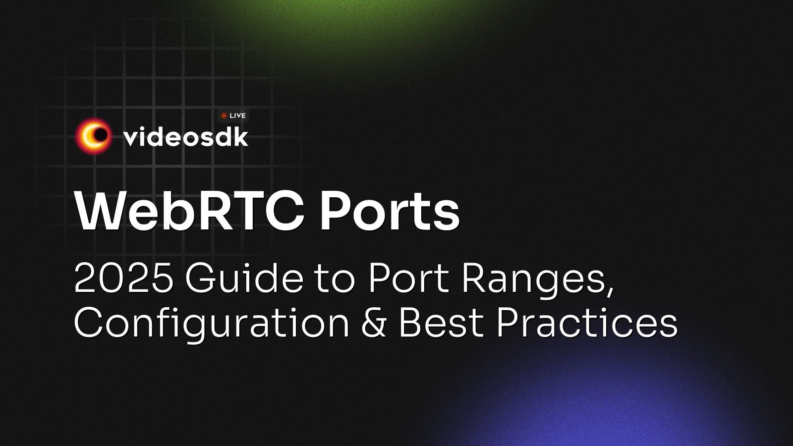 WebRTC Ports: 2025 Guide to Port Ranges, Configuration & Best Practices ...