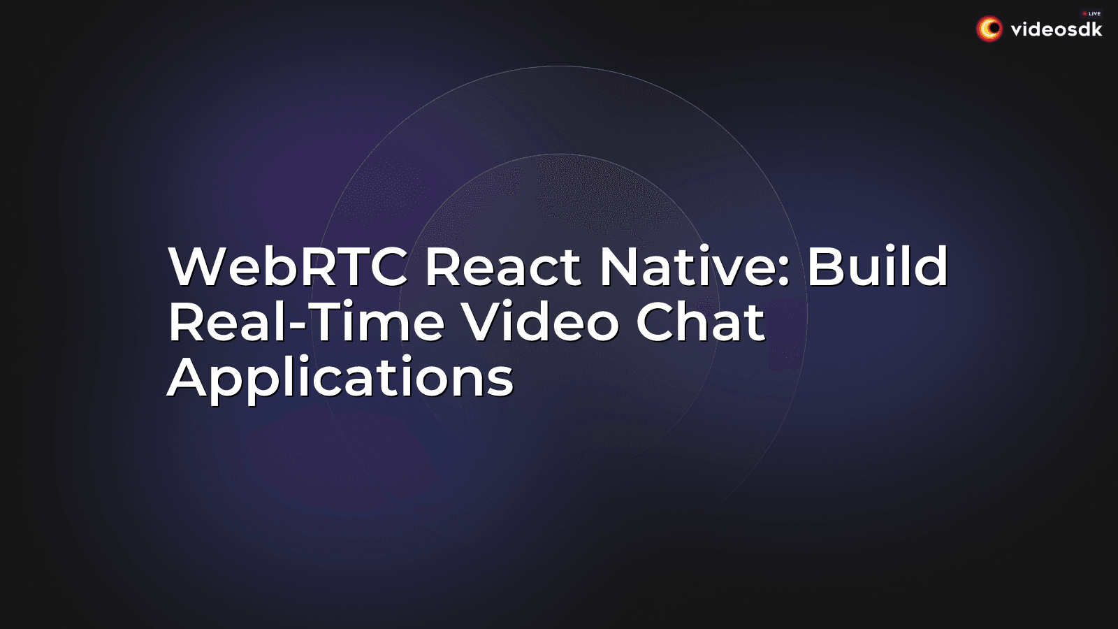 WebRTC React Native: Build Real-Time Video Chat Applications - VideoSDK WebRTC React Native: Build Real-Time Video Chat Applications - VideoSDK