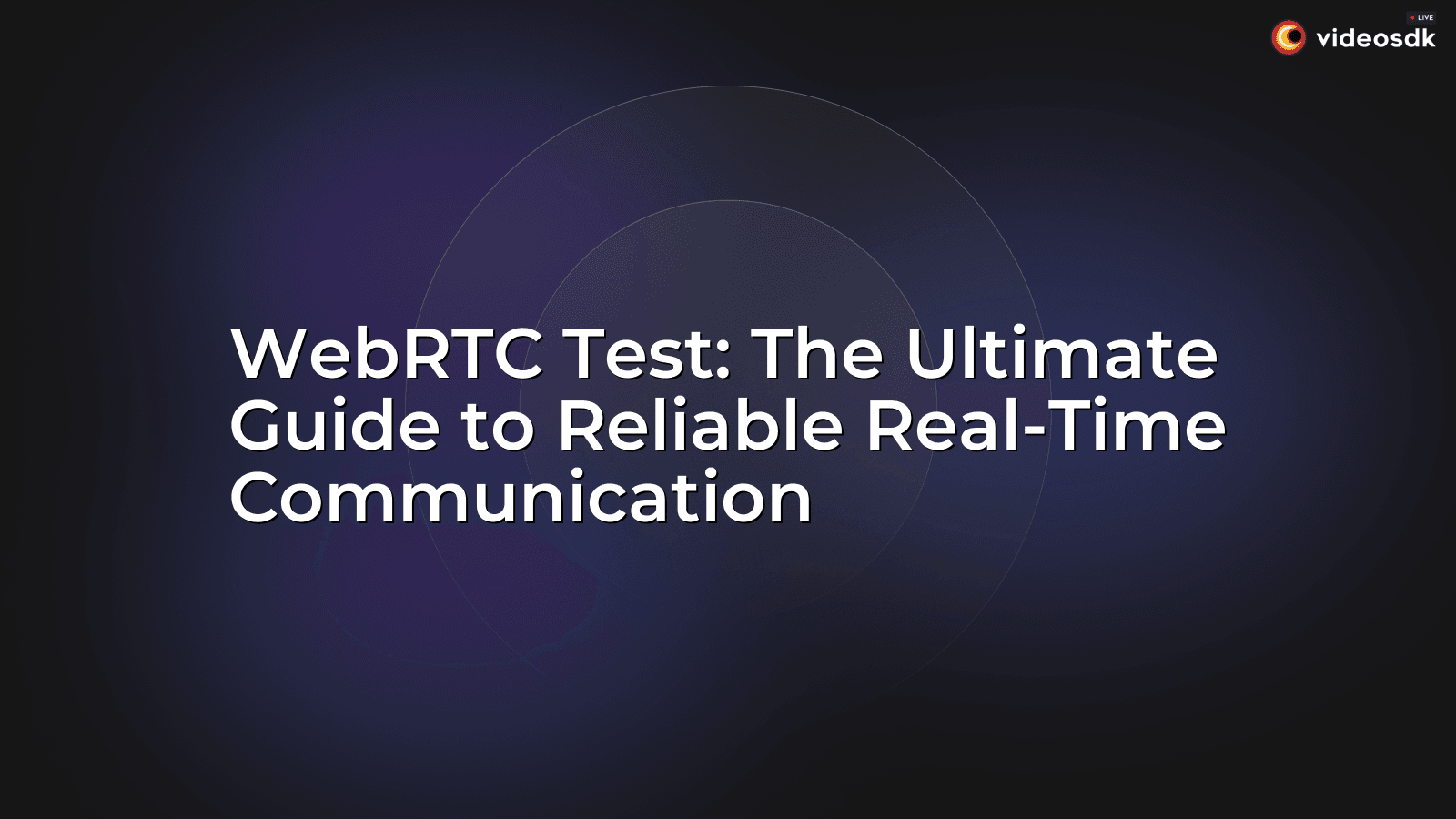 WebRTC Test: The Ultimate Guide to Reliable Real-Time Communication ...