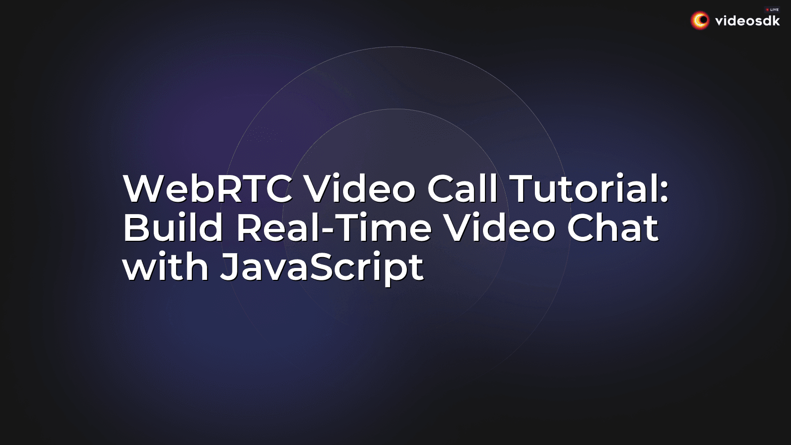 WebRTC Video Call Tutorial: Build Real-Time Video Chat with JavaScript ...