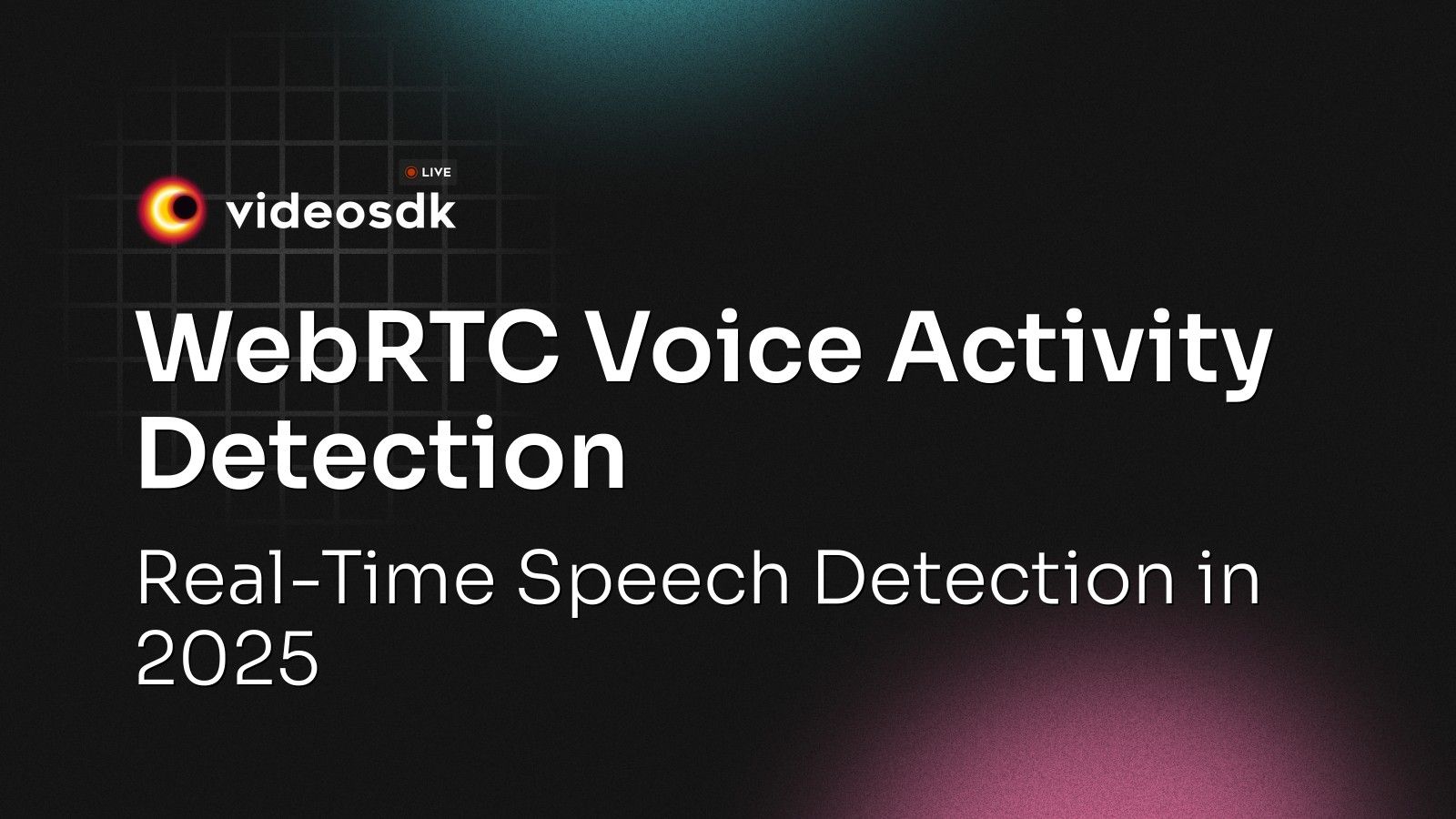 WebRTC Voice Activity Detection: Real-Time Speech Detection in 2025 - VideoSDK