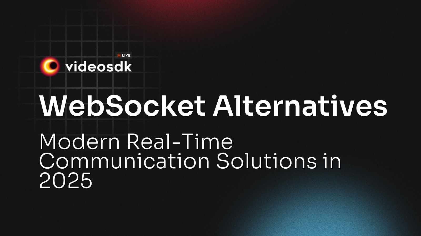 WebSocket Alternatives: Modern Real-Time Communication Solutions in 2025 - VideoSDK