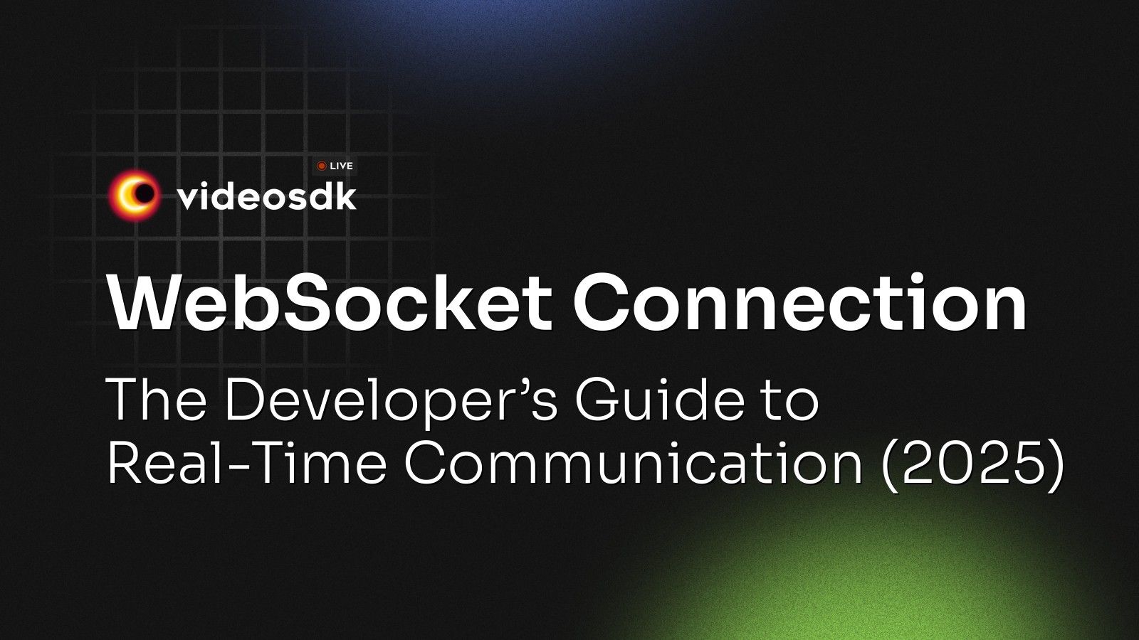 WebSocket Connection: The Developer’s Guide to Real-Time Communication (2025) - VideoSDK