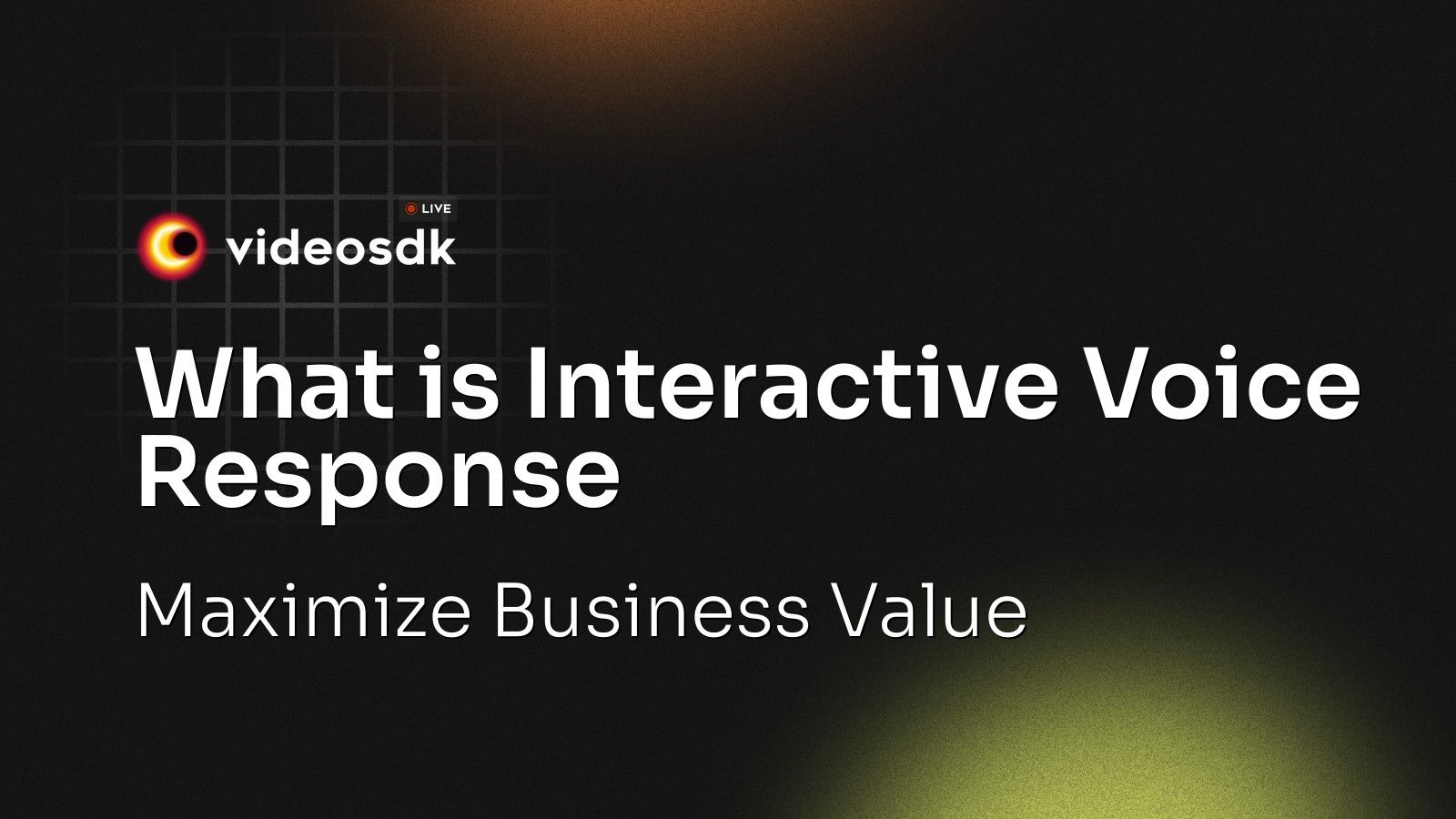 What is Interactive Voice Response: Maximize Business Value - VideoSDK