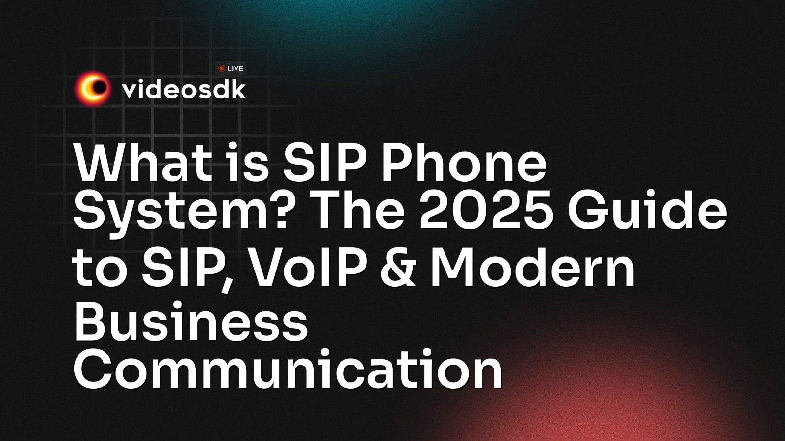 What is SIP Phone System? The 2025 Guide to SIP, VoIP & Modern Business Communication - VideoSDK