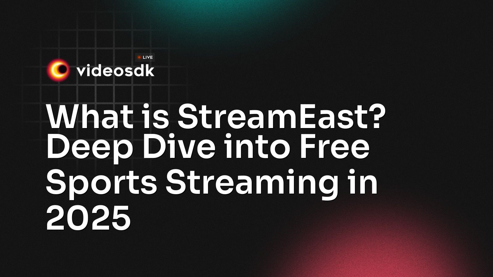What is StreamEast? Deep Dive into Free Sports Streaming in 2025 - VideoSDK