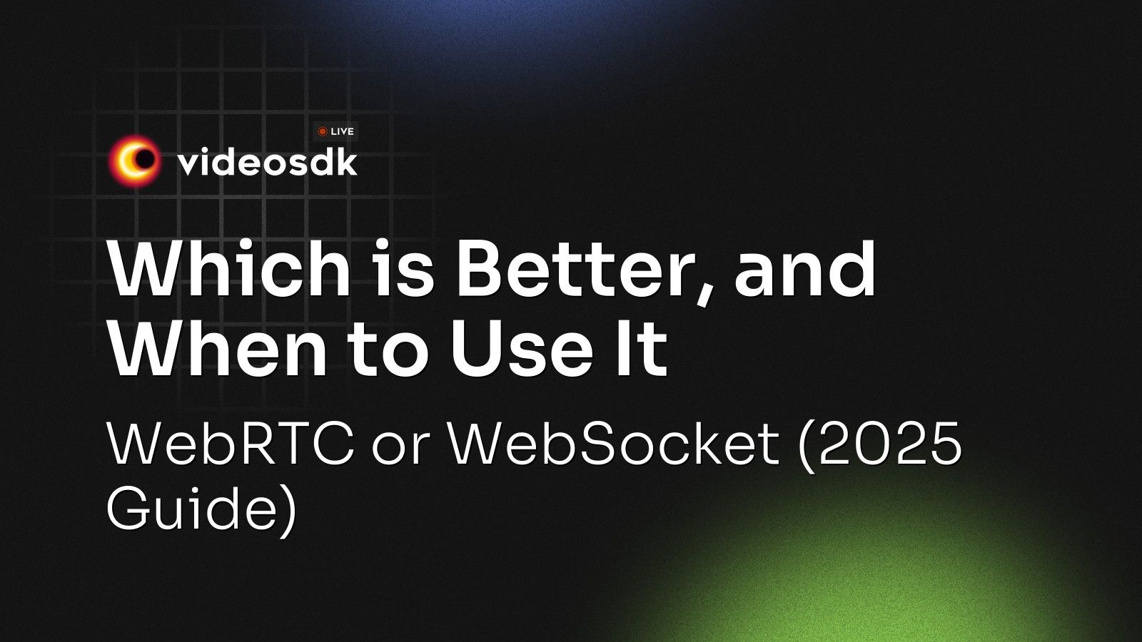 Which is Better, and When to Use It: WebRTC or WebSocket (2025 Guide) - VideoSDK